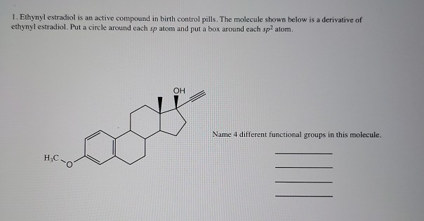 Solved 1. Ethynyl estradiol is an active compound in birth | Chegg.com