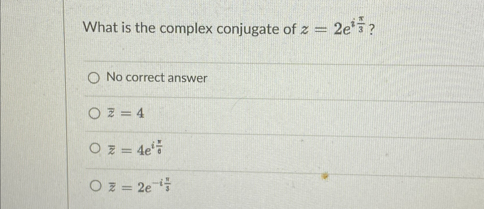 Solved What is the complex conjugate of z=2eiπ3 ?No correct | Chegg.com