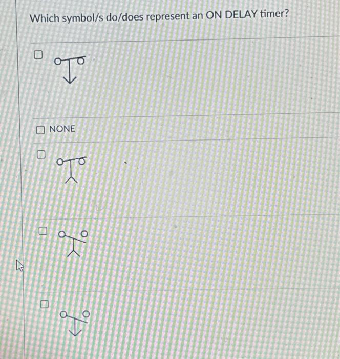 Solved Which Symbol S Do Does Represent An On Delay Timer