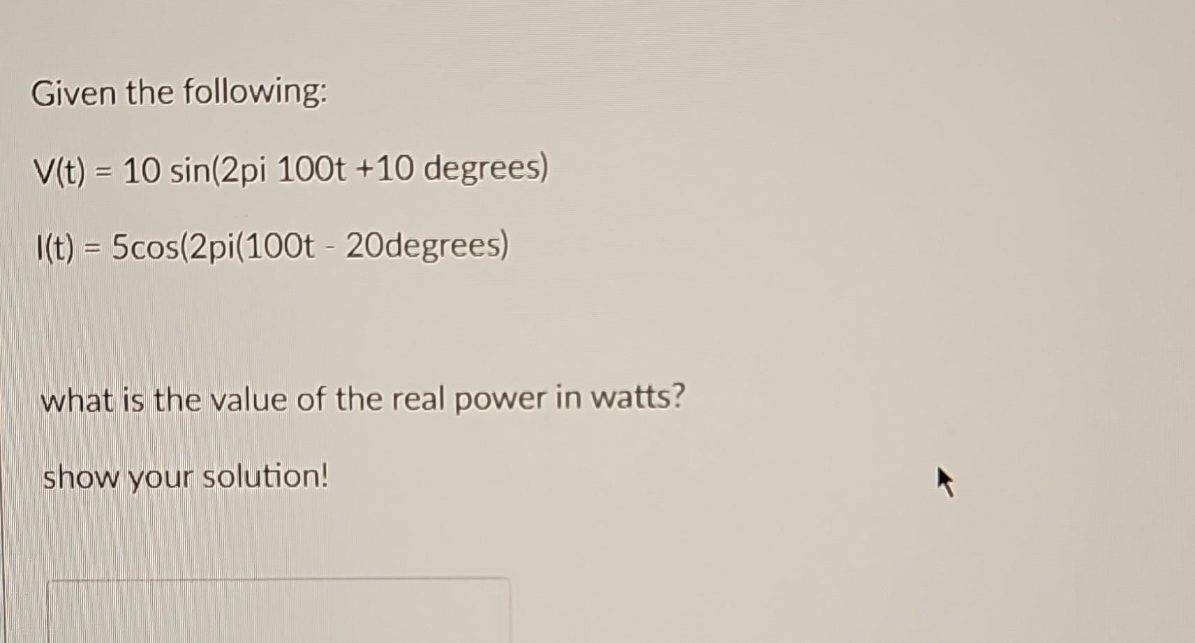 Solved Given the following: V(t)=10sin(2pi100t+10 degrees | Chegg.com