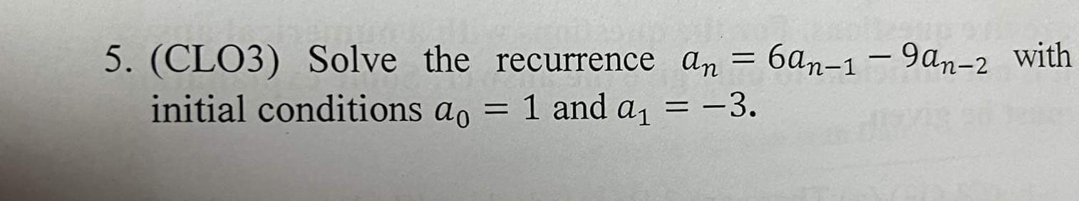 Solved 5. (CLO3) Solve the recurrence an=6an−1−9an−2 with | Chegg.com