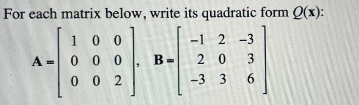 Solved For each matrix below, write its quadratic form Q(x): | Chegg.com
