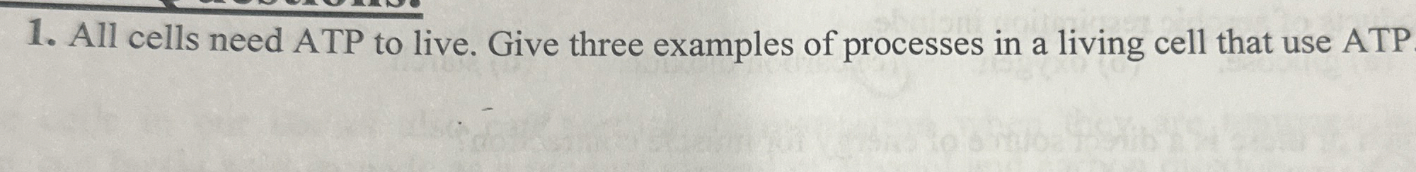 Solved All cells need ATP to live. Give three examples of | Chegg.com