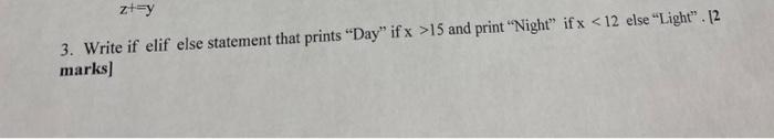 Solved 3. Write if elif else statement that prints "Day" if | Chegg.com