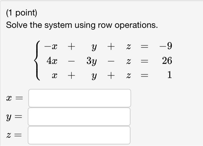 Solved (1 point) Solve the system using row operations. | Chegg.com