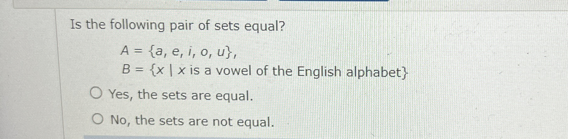 Solved Is the following pair of sets equal?A={a,e,i,o,u}, | Chegg.com