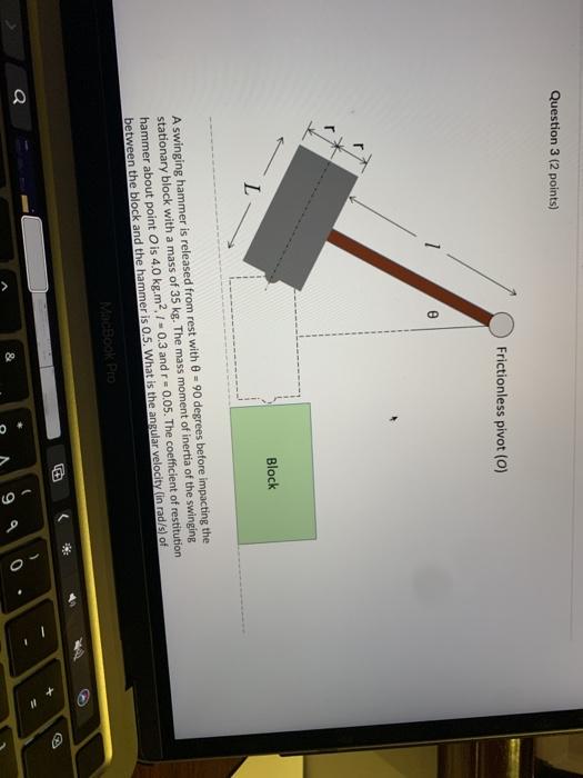 Solved Question 3 (2 points) Frictionless pivot (0) Block L | Chegg.com