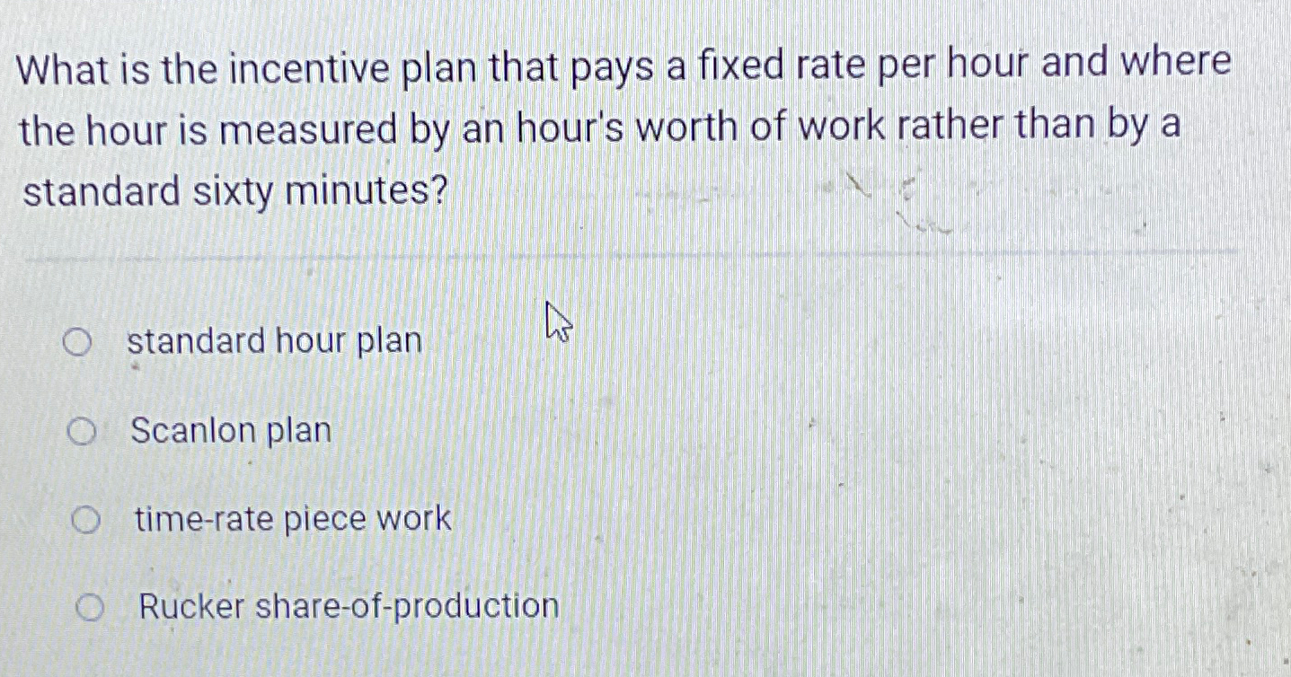 Solved What is the incentive plan that pays a fixed rate per | Chegg.com