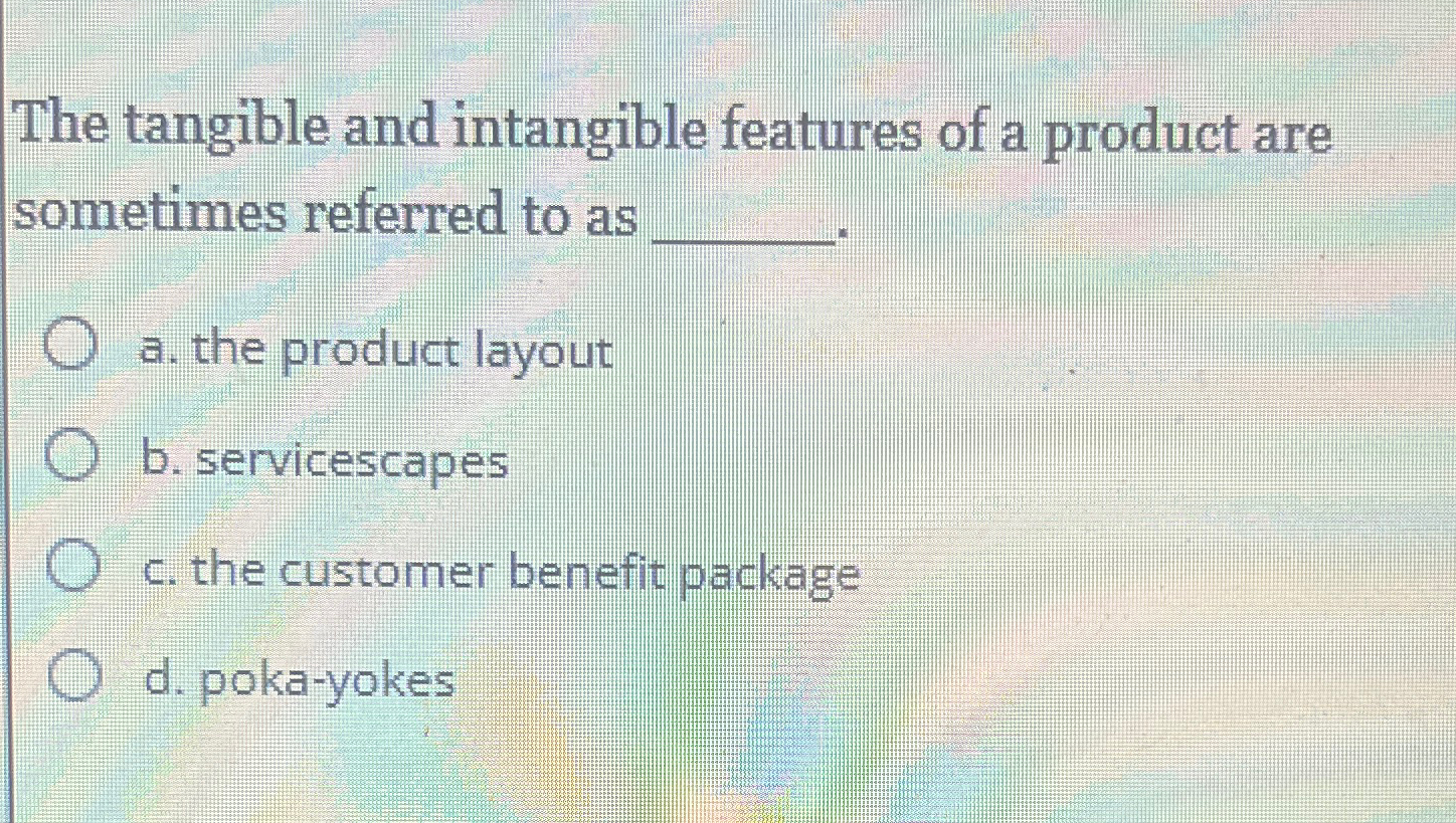 Solved The tangible and intangible features of a product are | Chegg.com
