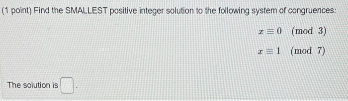 Solved (1 point) Find the SMALLEST positive integer solution | Chegg.com