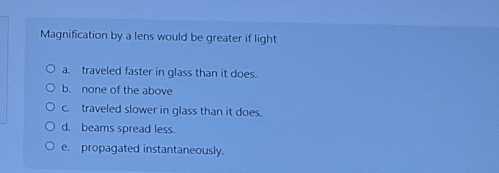 Solved Magnification by a lens would be greater if lighta. | Chegg.com
