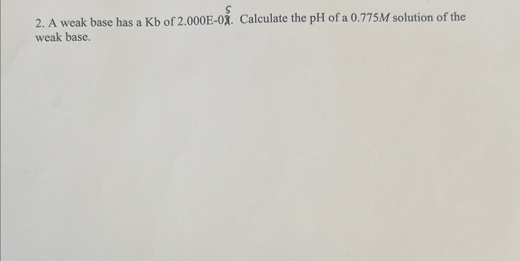 Solved A weak base has a Kb ﻿of 2.000E-0, . ﻿Calculate the | Chegg.com