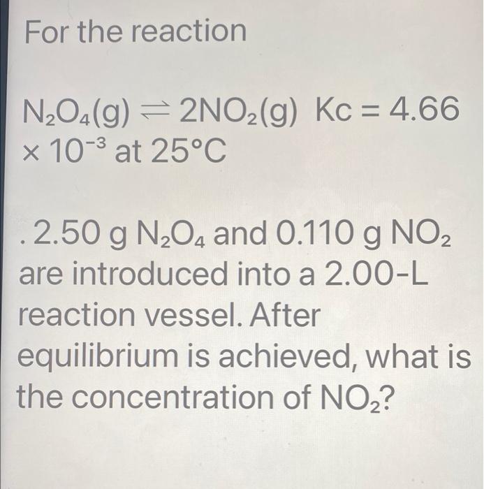 Solved For the reaction N2O4(g) = 2NO2(g) Kc = 4.66 x 10-3 | Chegg.com