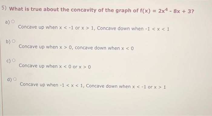 Solved 5) What is true about the concavity of the graph of | Chegg.com