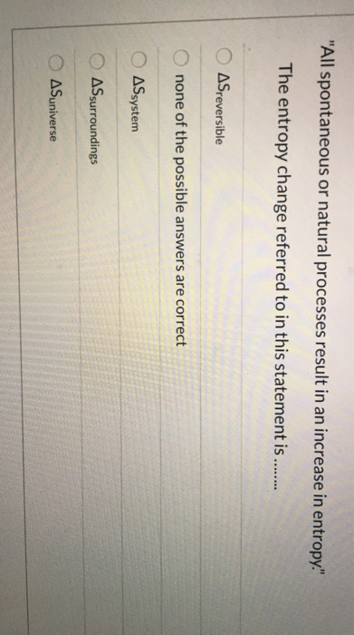 Solved "All spontaneous or natural processes result in an | Chegg.com