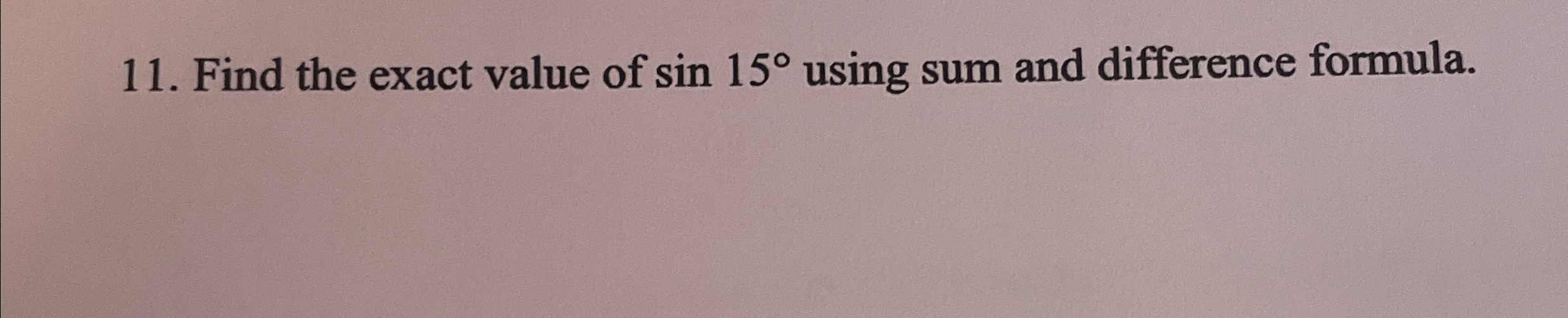 Solved Find the exact value of sin15° ﻿using sum and | Chegg.com