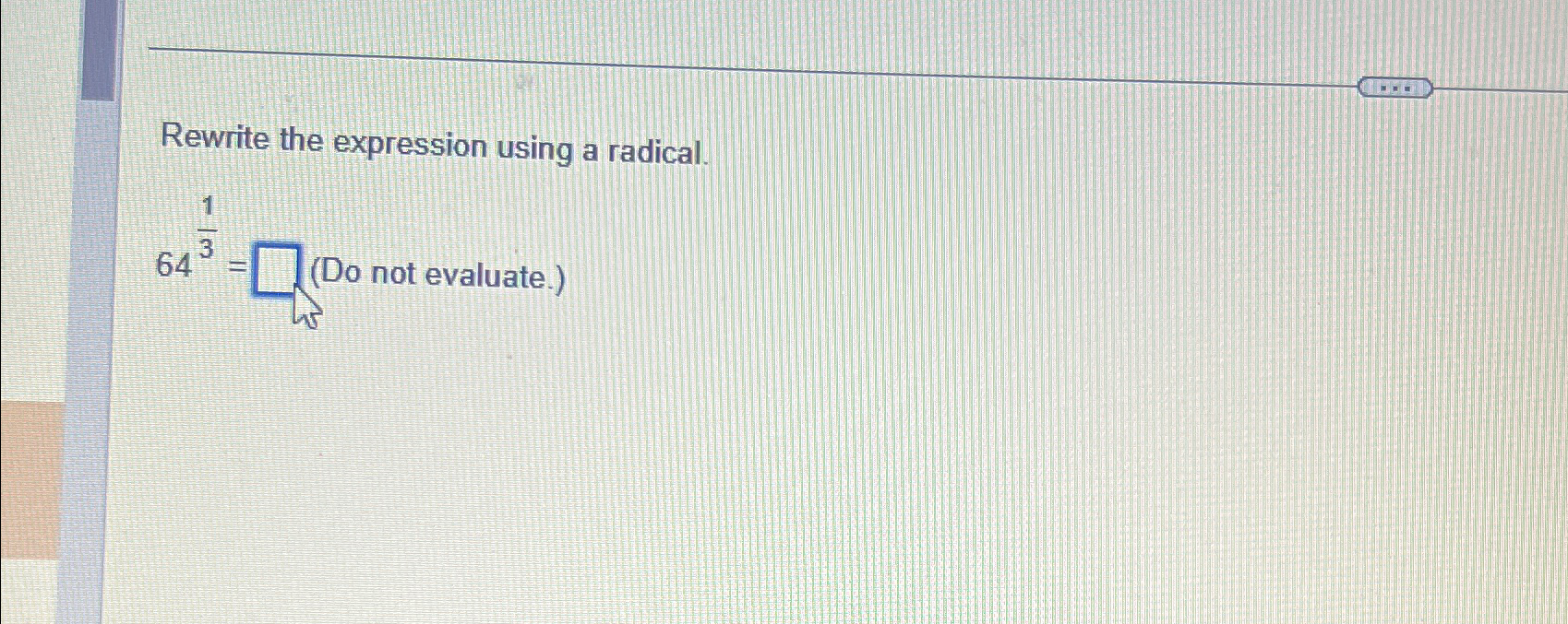 Solved Rewrite the expression using a radical.6413= (Do | Chegg.com