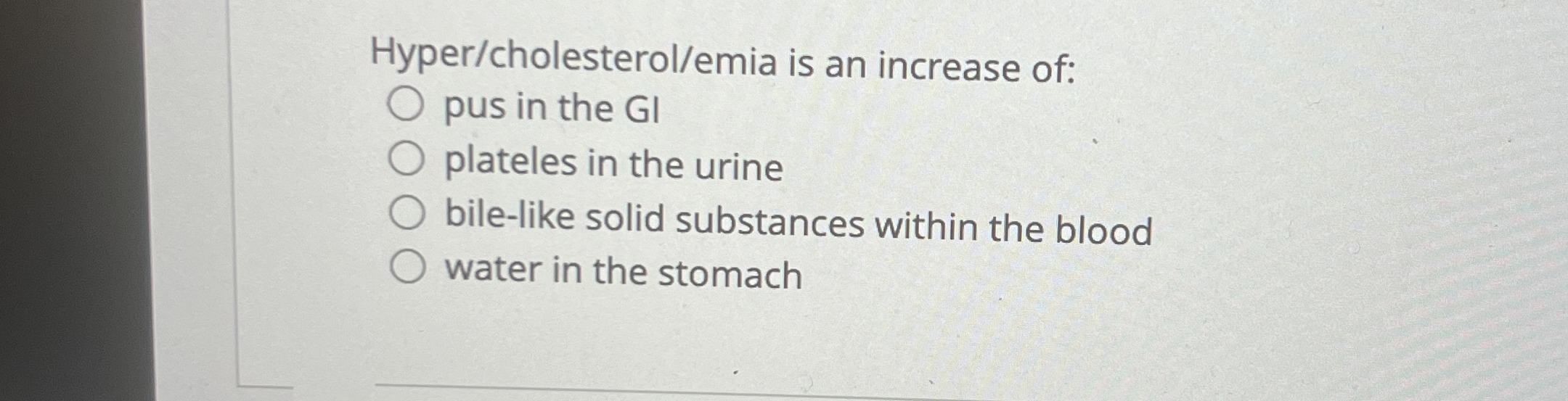 Solved Hyper/cholesterol/emia is an increase of:pus in the | Chegg.com