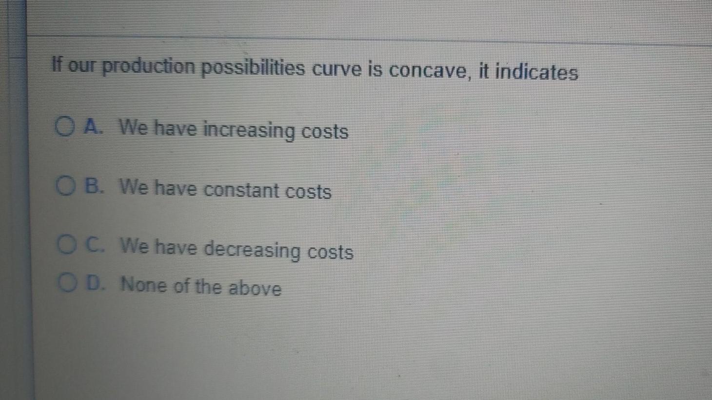 Solved If our production possibilities curve is concave, it | Chegg.com