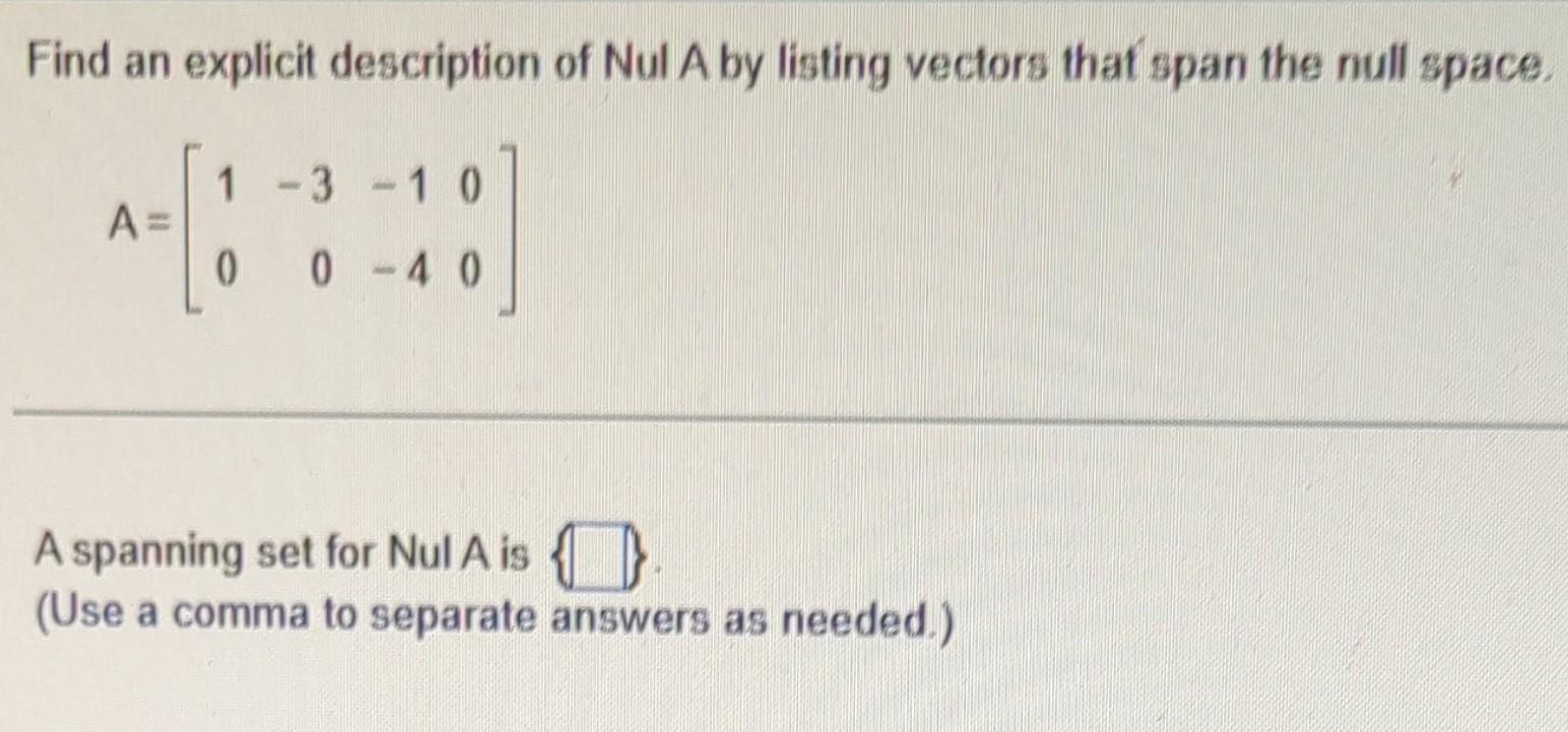 Solved Find an explicit description of Nul A by listing | Chegg.com