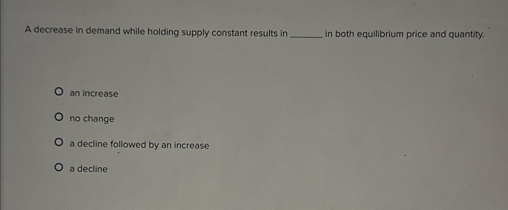 Solved A decrease in demand while holding supply constant | Chegg.com