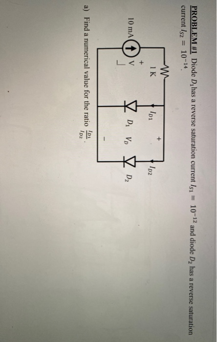 Solved PROBLEM #1 Diode D, has a reverse saturation current | Chegg.com