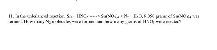 Solved 11. In the unbalanced reaction, Sn + HNO3 -----> | Chegg.com