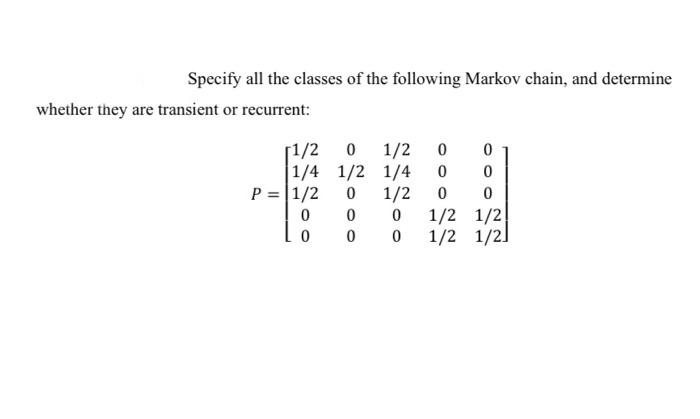 Solved Specify all the classes of the following Markov | Chegg.com