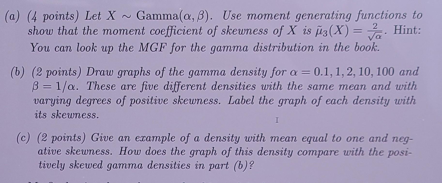 Solved 2 = (a) (4 points) Let X ~ Gamma(a, ). Use moment | Chegg.com