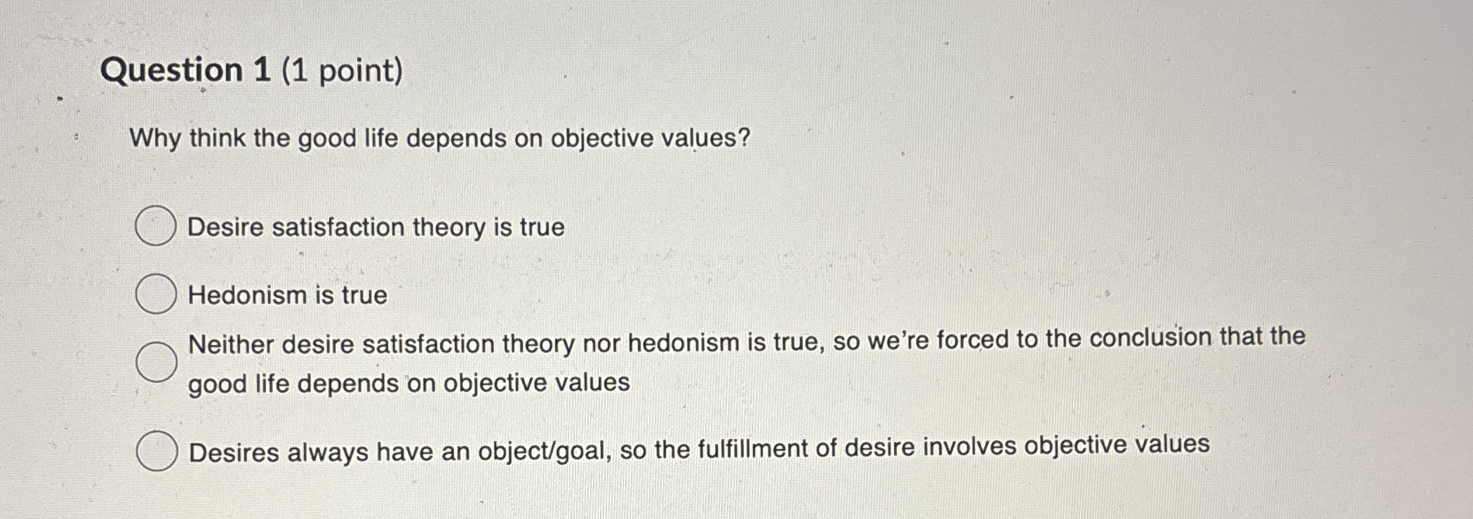 Solved Question 1 (1 ﻿point)Why think the good life depends | Chegg.com