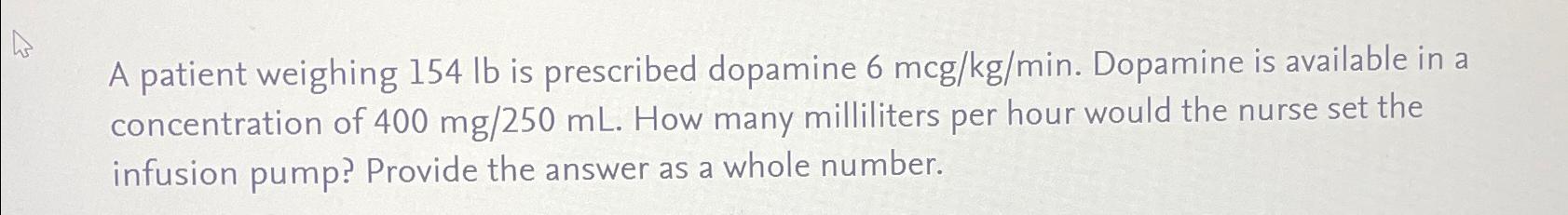 Solved A patient weighing 154lb ﻿is prescribed dopamine 6 | Chegg.com