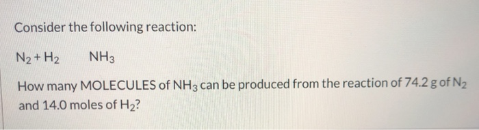 Solved Consider the following reaction: N2 + H2 NH3 How many | Chegg.com