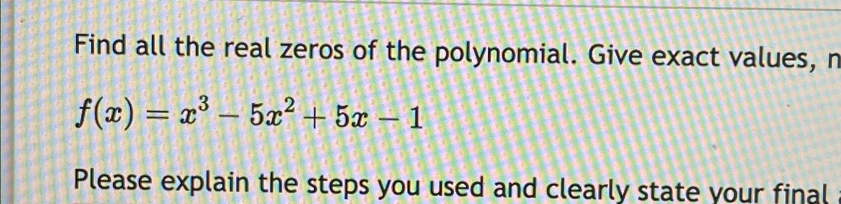 Solved Find all the real zeros of the polynomial. Give exact | Chegg.com
