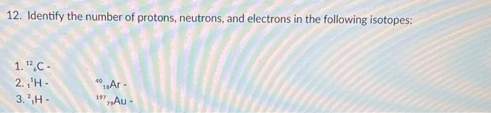 Solved 12. Identify the number of protons, neutrons, and | Chegg.com