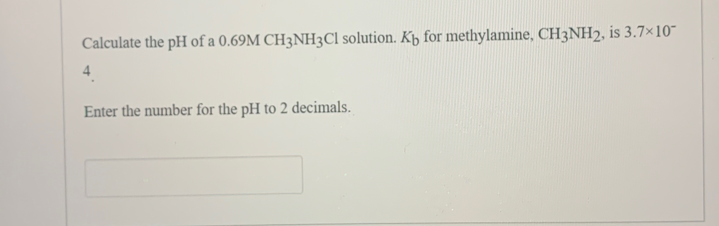 Solved Calculate the pH of a 0.69MCH3NH3Cl ﻿solution. Kb | Chegg.com