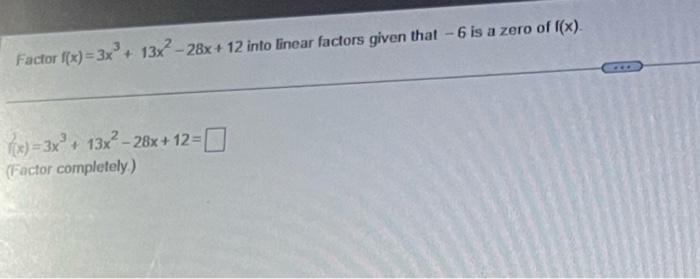 Solved Factor f(x)=3x3+13x2−28x+12 into linear factors given | Chegg.com
