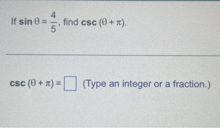 Solved If sinθ=54, find csc(θ+π) csc(θ+π)= (Type an integer | Chegg.com