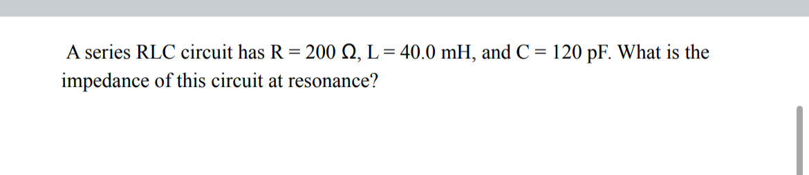 Solved A series RLC circuit has R=200Ω,L=40.0mH, ﻿and | Chegg.com