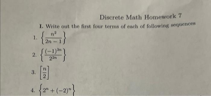 Solved Discrete Math Homework 7 I. Write out the first four | Chegg.com