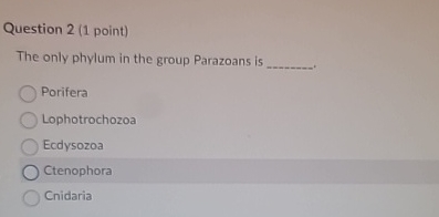 Solved Question 2 (1 ﻿point)The only phylum in the group | Chegg.com