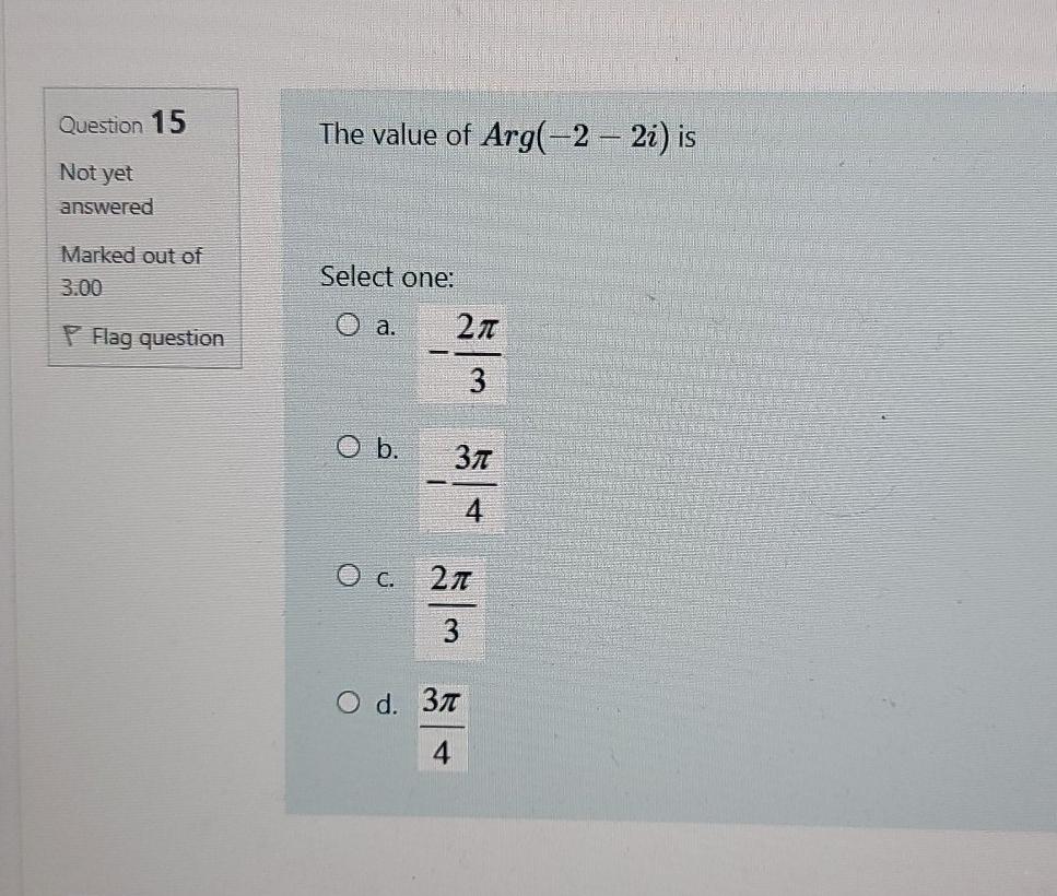 Solved Question 15 The value of Arg(-2 - 2i) is Not yet | Chegg.com