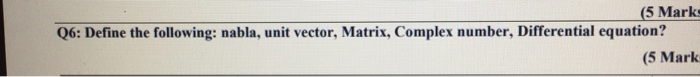 Solved Q6: Define the following: nabla, unit vector, Matrix, | Chegg.com