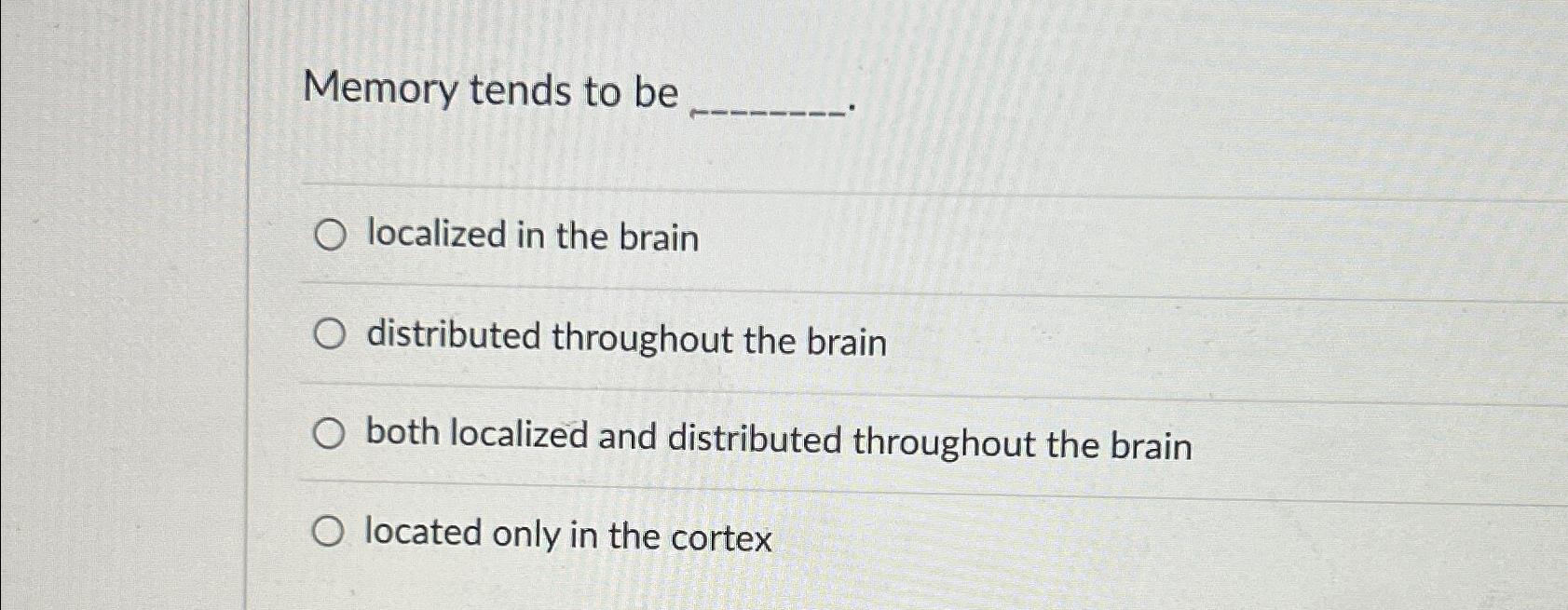 Solved Memory tends to belocalized in the braindistributed | Chegg.com
