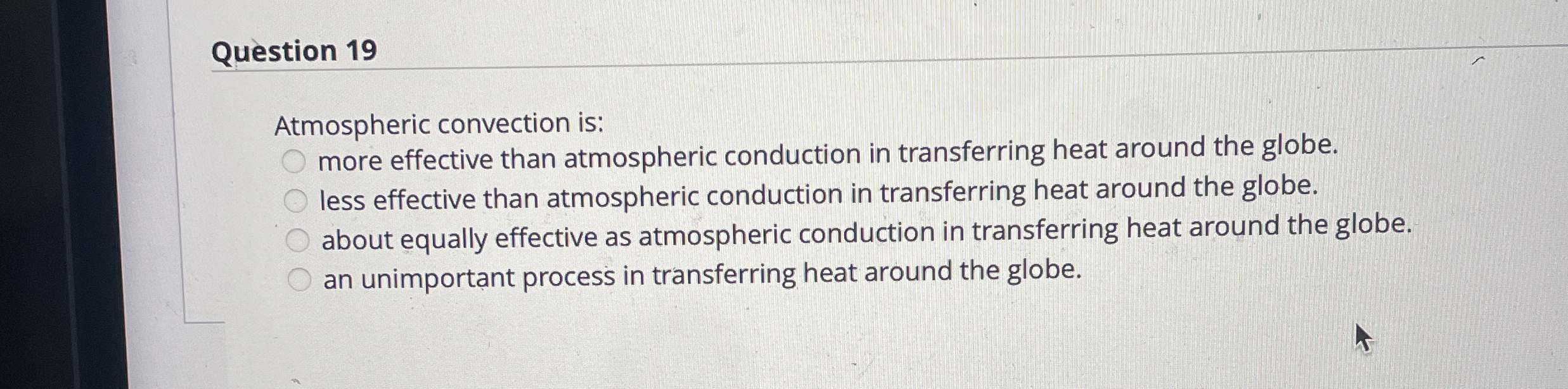 Solved Question 19Atmospheric convection is:more effective | Chegg.com