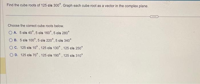 Solved Find the cube roots of 125 cis 300∘. Graph each cube | Chegg.com