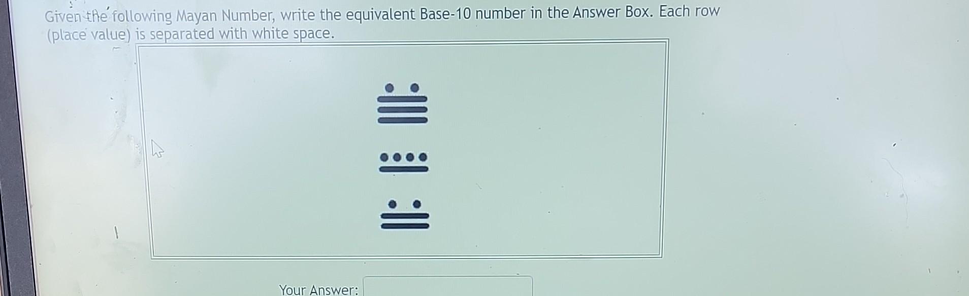 Solved Given the' following Mayan Number, write the | Chegg.com