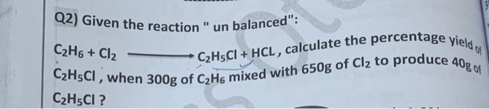 Solved C2H6 + Cl2 Q2) Given the reaction "un balanced": | Chegg.com