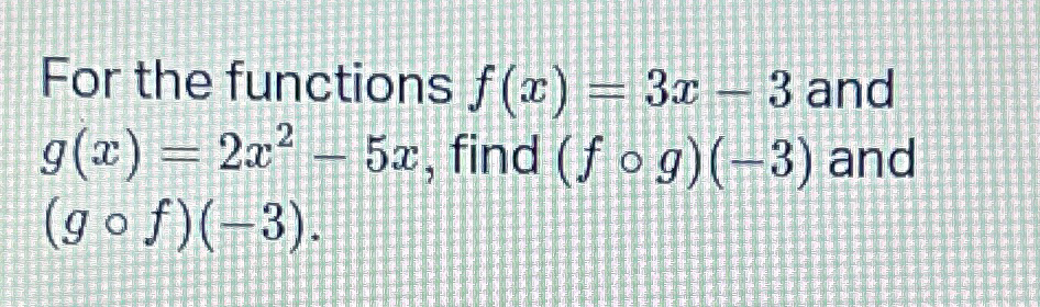 Solved For the functions f(x)=3x-3 ﻿and g(x)=2x2-5x, ﻿find | Chegg.com
