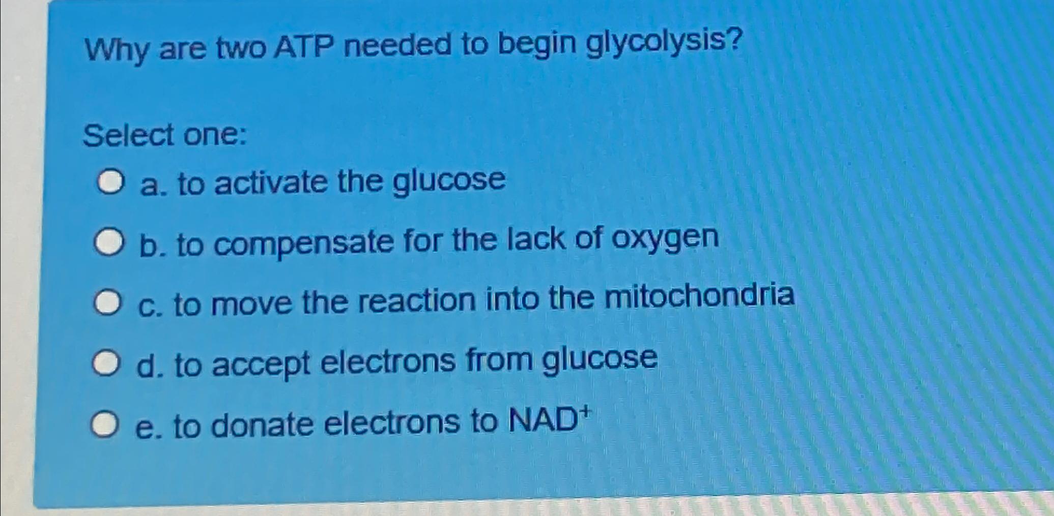 Solved Why are two ATP needed to begin glycolysis?Select | Chegg.com