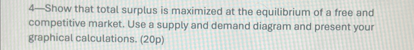 Solved 4-Show that total surplus is maximized at the | Chegg.com